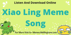 Xiao Ling Meme Song Listen and Download | Viral Meme Audio
